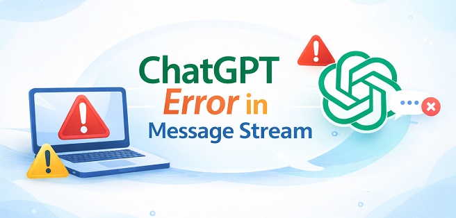 ChatGPT Error in Message Stream [Fixed 2026]